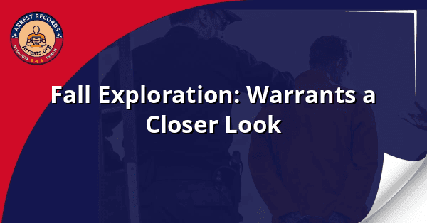Fall Exploration: Warrants a Closer Look - Arrests.org