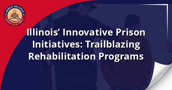 Illinois’ Innovative Prison Initiatives: Trailblazing Rehabilitation ...