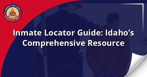 Inmate Locator Guide: Idaho’s Comprehensive Resource - Arrests.org