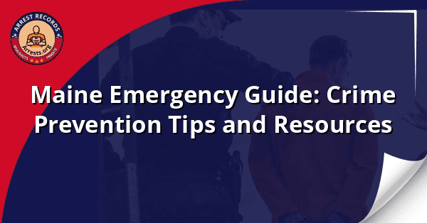 Maine Emergency Guide: Crime Prevention Tips and Resources